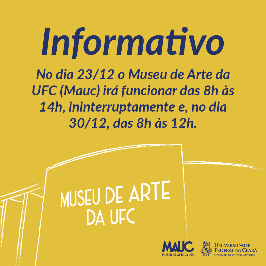 Funcionamento do Mauc neste final de ano – Museu de Arte da UFC – Mauc